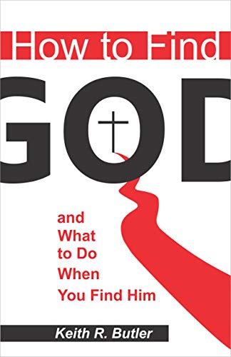 How to Find God: What to Do When You Find Him by Keith Reginald Butler ...