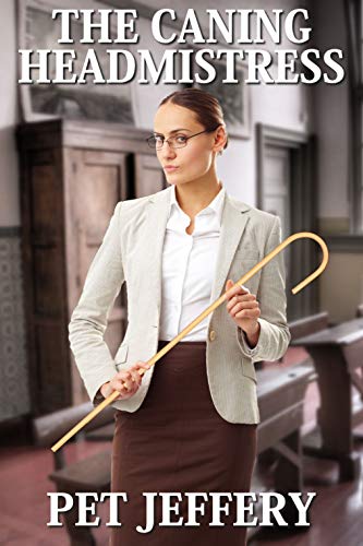 The Caning Headmistress by Pet Jeffery | Goodreads