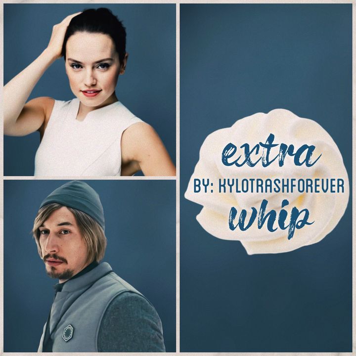 Extra Whip by KyloTrashForever | Goodreads