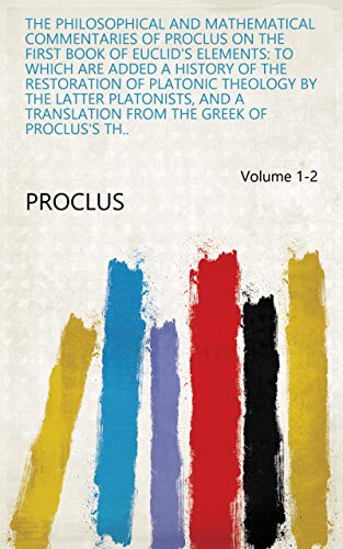 The Philosophical and Mathematical Commentaries of Proclus on the First ...