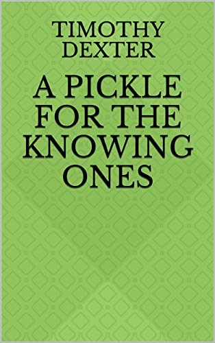 A Pickle for the Knowing Ones by Timothy Dexter | Goodreads