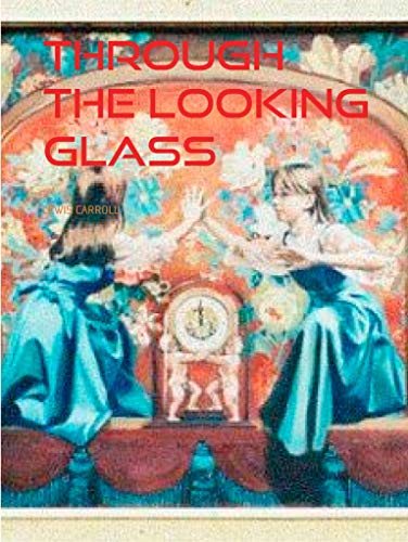THROUGH THE LOOKING GLASS by Lewis Carroll | Goodreads