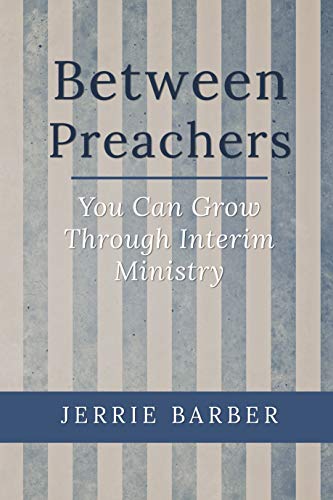 Between Preachers: You Can Grow Through Interim Ministry by Jerrie ...