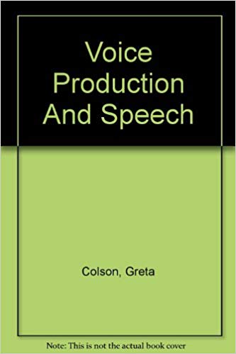 Voice Production and Speech by Greta Colson | Goodreads