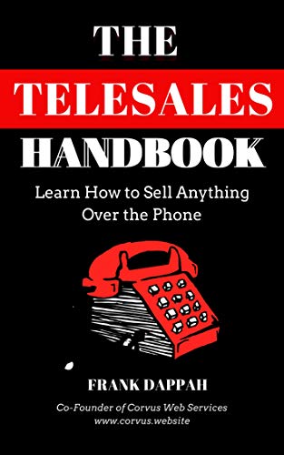 The Telesales Handbook: Learn how to sell anything over the phone by ...