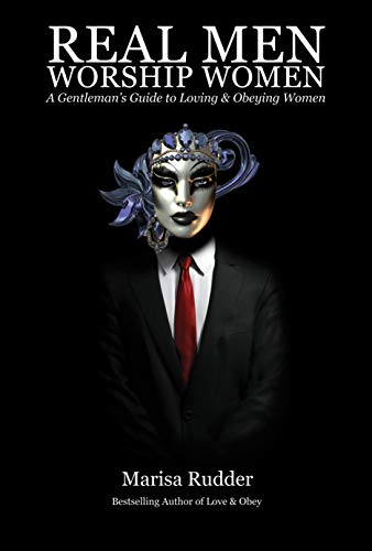 Real Men Worship Women: A Gentleman’s Guide to Loving & Obeying Women ...