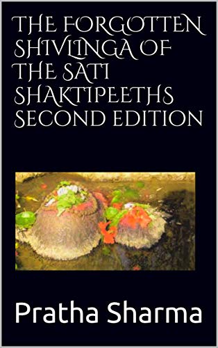 The Forgotten Shivlinga of the Sati Shaktipeeths by Pratha Sharma ...