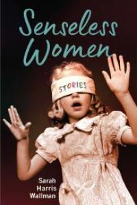 Senseless Women by Sarah Harris Wallman | Goodreads