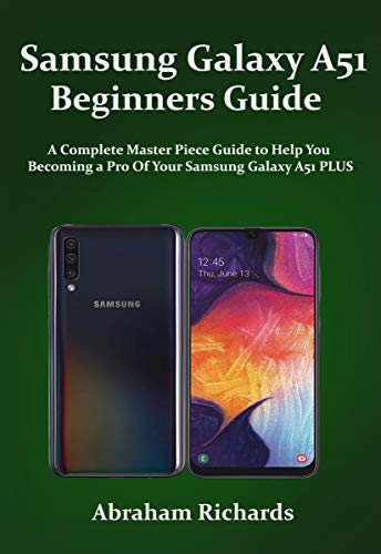 Samsung Galaxy A51 Beginners Guide: A Complete Master Piece Guide to ...