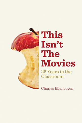 This Isn't The Movies: 25 Years in the Classroom by Charles Ellenbogen ...