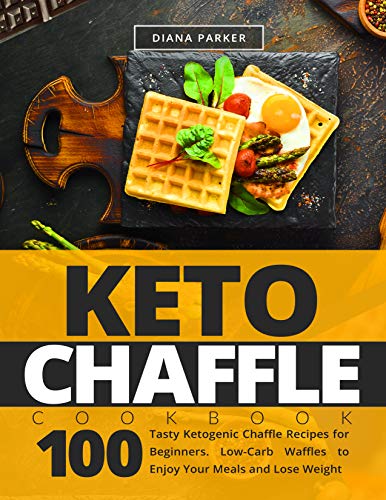 Keto Chaffle Cookbook: 100 Tasty Ketogenic Chaffle Recipes for ...