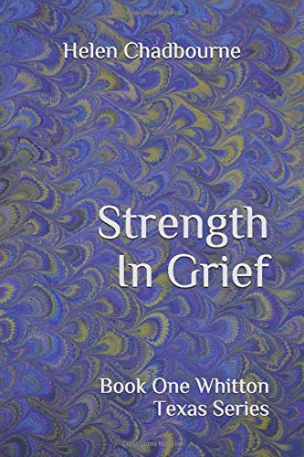 Strength In Grief: Book One Whitton Texas Series by Helen L. Chadbourne ...