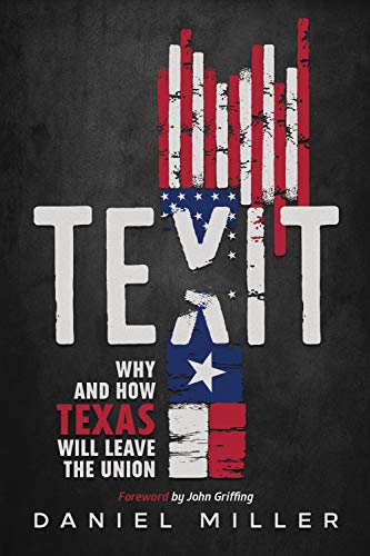 Texit: Why and How Texas Will Leave The Union by Daniel Miller | Goodreads