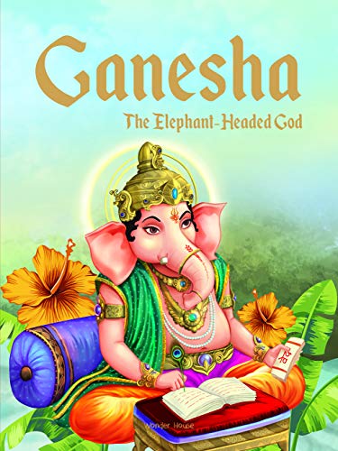 Ganesha: The Elephant Headed God by Wonder House Books | Goodreads