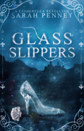 Glass Slippers: A Cinderella Retelling by Sarah Penney | Goodreads