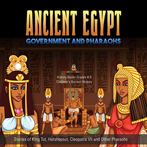Ancient Egypt Government and Pharaohs : Stories of King Tut, Hatshepsut ...