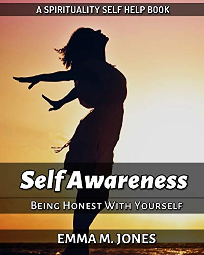 Self Awareness : Being Honest With Yourself by Emma M. Jones | Goodreads