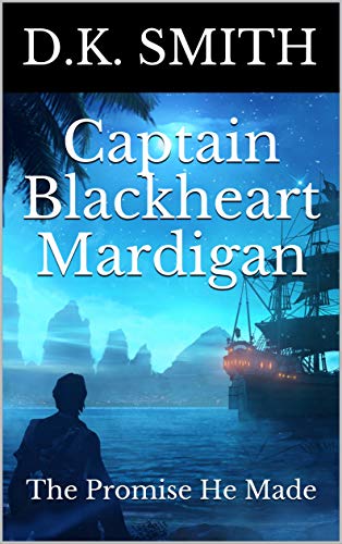 Captain Blackheart Mardigan: The Promise He Made by D.K. Smith | Goodreads