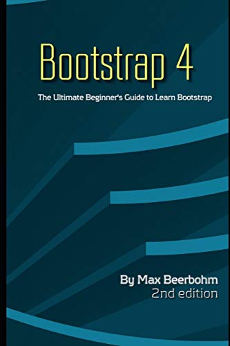 Bootstrap 4: The Ultimate Beginner's Guide to Learn Bootstrap Programming Step by Step - 2nd ...