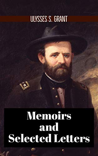 Ulysses S. Grant: Memoirs and Selected Letters by Ulysses S. Grant | Goodreads