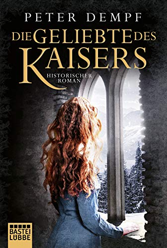 Die Geliebte des Kaisers: Historischer Roman by Peter Dempf | Goodreads