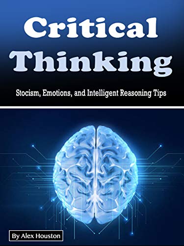 Critical Thinking: Stoicism, Emotions, and Intelligent Reasoning Tips ...