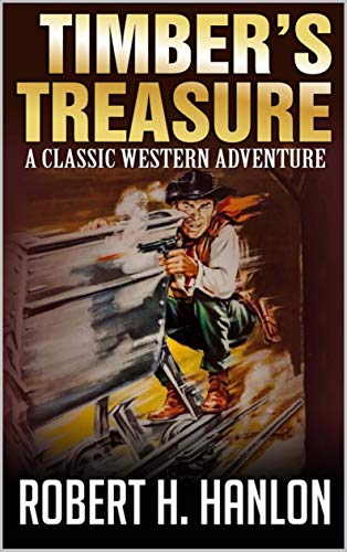 Timber's Treasure (The Fall of Timber Western #2) by Robert H. Hanlon ...