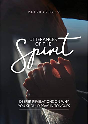 UTTERANCES OF THE SPIRIT: Deeper Revelations on why you should pray in ...