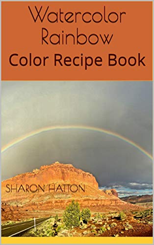 Watercolor Rainbow : Color Recipe Book by Sharon Hatton | Goodreads