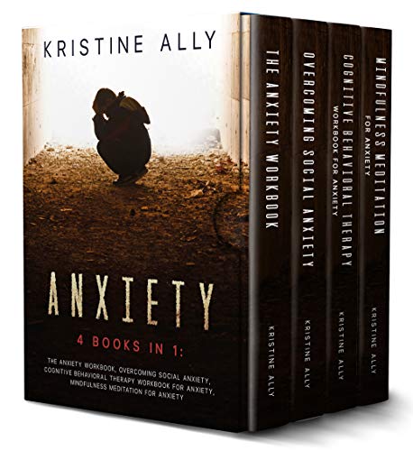 ANXIETY: 4 BOOKS IN 1 : The Anxiety Workbook, Overcoming Social Anxiety, Cognitive Behavioral ...