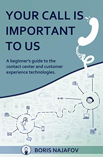 Your Call is Important to Us: a beginner’s guide to the contact center ...