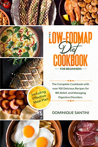 THE LOW-FODMAP DIET COOKBOOK FOR BEGINNERS: A Complete Guide for Beginners with over 100 ...