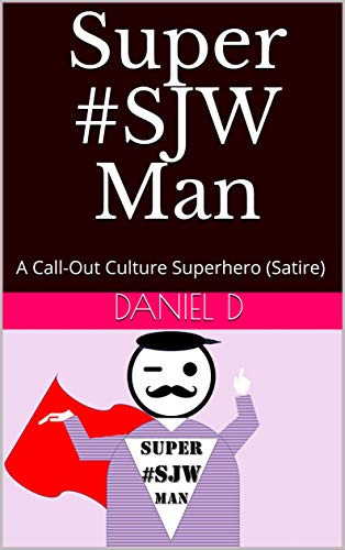 Super #SJW Man: A Cancel Culture Superhero (Satire) by Daniel D ...