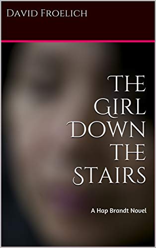 The Girl Down the Stairs: A Hap Brandt Novel by David Froelich | Goodreads