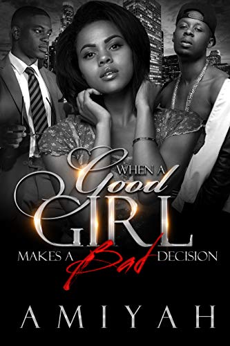 When A Good Girl Makes A Bad Decision by Amiyah | Goodreads