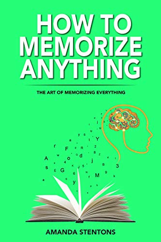 How To Memorize Anything: The Art Of Memorizing Everything by Amanda ...
