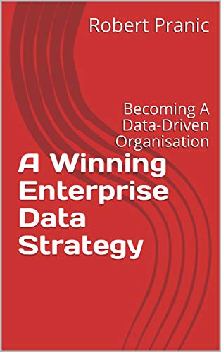 A Winning Enterprise Data Strategy: Becoming A Data-Driven Organisation ...