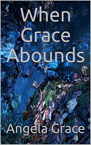 When Grace Abounds by Angela Grace | Goodreads