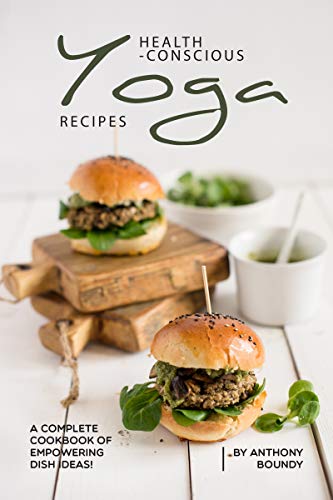Health-Conscious Yoga Recipes: A Complete Cookbook of Empowering Dish ...