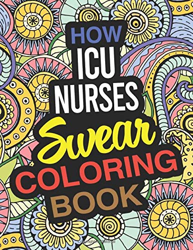 How ICU Nurses Swear Coloring Book: A Critical Care Nurse Coloring Book ...
