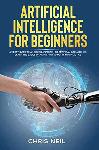 Artificial Intelligence For Beginners: An Easy Guide To A Modern ...