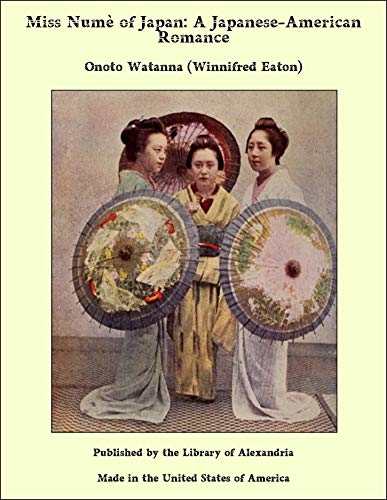 Miss Numè of Japan: A Japanese-American Romance by Onoto Watanna ...