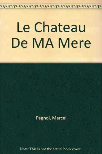 Chateau De MA Mere (French Edition) by Marcel Pagnol | Goodreads