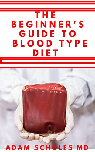 THE BEGINNERS GUIDE TO BLOOD TYPE DIET: The Complete Guide On Blood ...