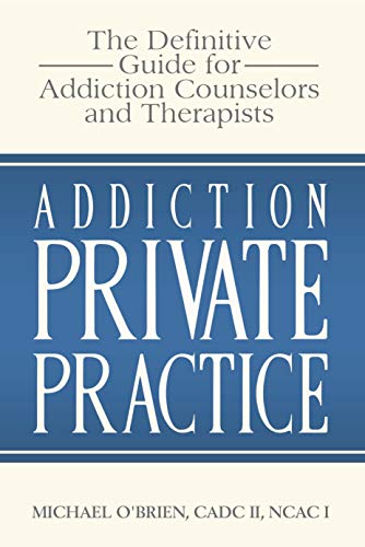 Addiction Private Practice: The Definitive Guide for Addiction ...