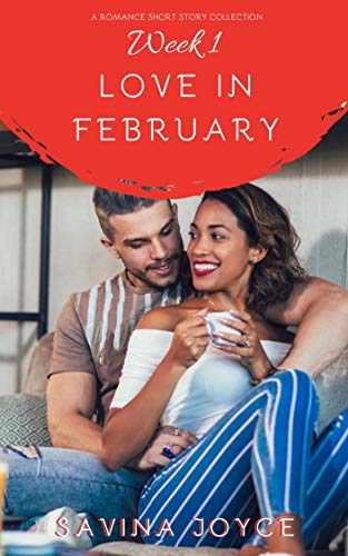 Love in February - Week One: A Romance Short Story Collection by Savina ...