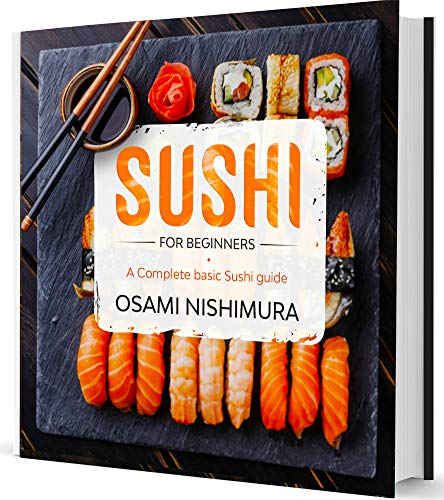 Sushi for Beginners: A Complete Sushi Guide for Beginners!Discover ...