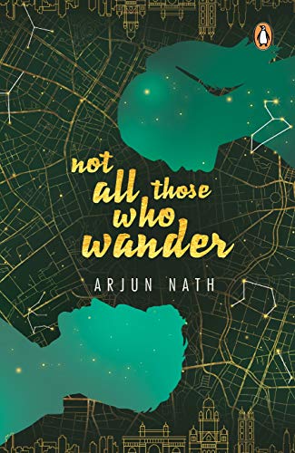 Not All Those Who Wander by Arjun Nath | Goodreads