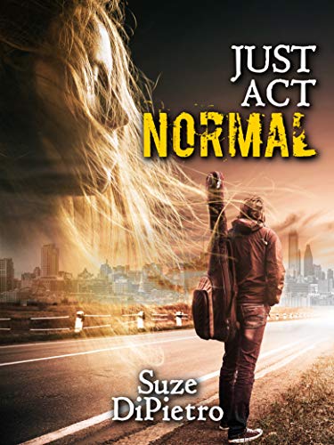 Just Act Normal by Suze Dipietro | Goodreads