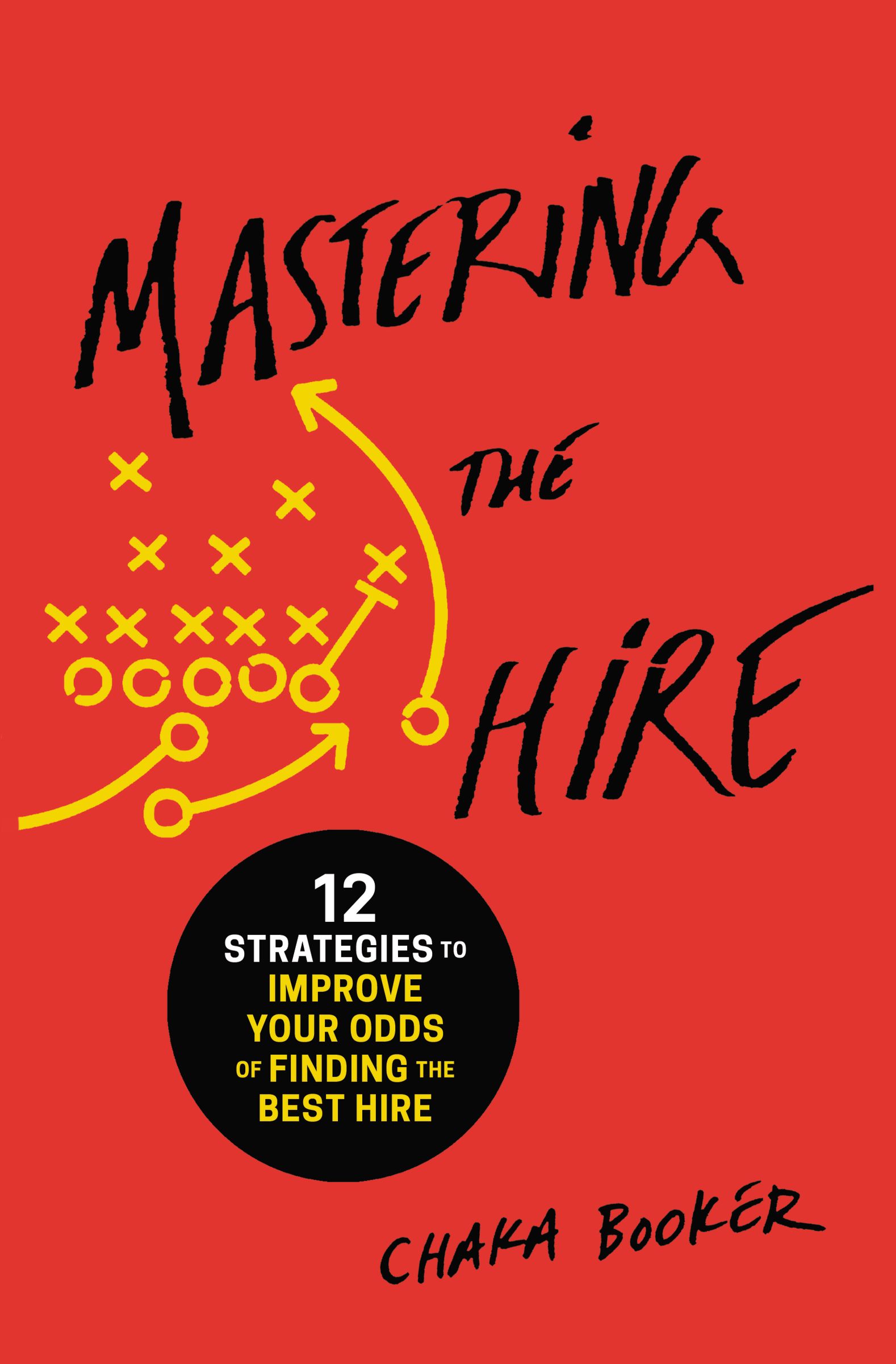 Mastering the Hire: 12 Strategies to Improve Your Odds of Finding the ...
